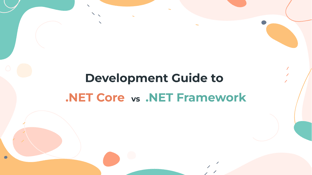Development Guide to .NET Core vs .NET Framework